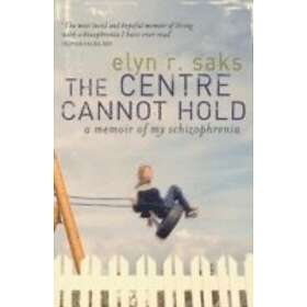 Find the best price on Elyn R Saks: The Centre Cannot Hold | Compare ...
