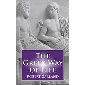 Find the best price on Robert Garland: The Greek Way of Life | Compare ...