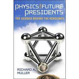 Find the best price on Richard A Muller: Physics for Future Presidents ...
