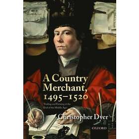 Find the best price on Christopher Dyer: A Country Merchant, 1495-1520 ...