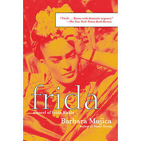 Find the best price on Barbara Mujica: Frida: A Novel of Frida Kahlo ...