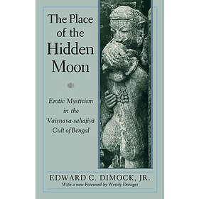 Find the best price on Edward C Dimock: The Place of the Hidden Moon ...