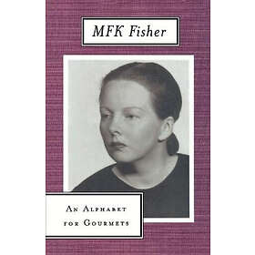 Find the best price on M F K Fisher: An Alphabet for Gourmets | Compare ...