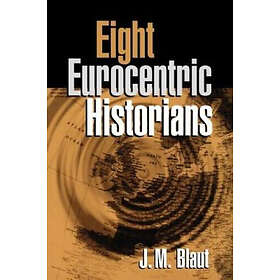 Find the best price on J M Blaut: Eight Eurocentric Historians ...