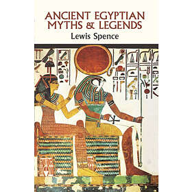 Find the best price on Lewis Spence: Ancient Egyptian Myths and Legends ...