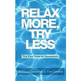 Tim Grimes, Neville Goddard: Relax More, Try Less: The Easy Path to ...