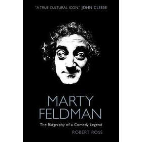 Find the best price on Robert Ross: Marty Feldman: The Biography of a ...