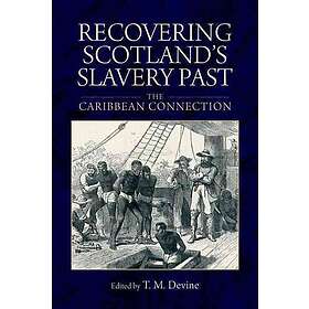 Find the best price on Tom M Devine: Recovering Scotland's Slavery Past ...