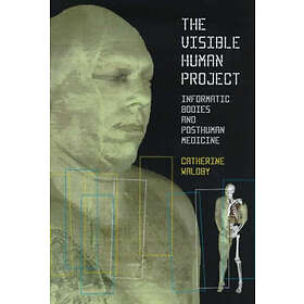Find the best price on Catherine Waldby: The Visible Human Project ...