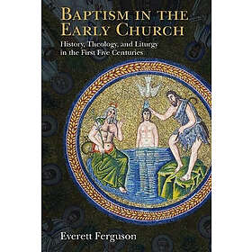 Find the best price on Everett Ferguson: Baptism in the Early Church ...