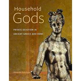 Find the best price on Alexandra Sofroniew: Household Gods Private Devotion in Ancient Greece ...