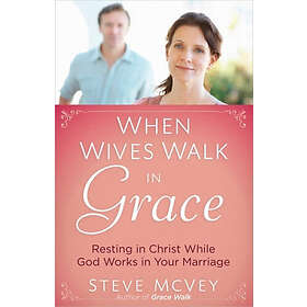 Find the best price on Steve McVey: When Wives Walk in Grace | Compare ...