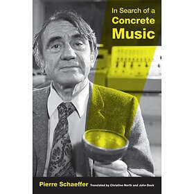 Find the best price on Pierre Schaeffer: In Search of a Concrete Music ...