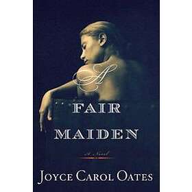 Find the best price on Joyce Carol Oates: A Fair Maiden | Compare deals ...