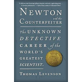 Find the best price on Thomas Levenson: Newton and the Counterfeiter ...