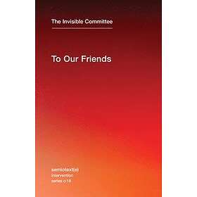 Find the best price on The Invisible Committee: To Our Friends ...