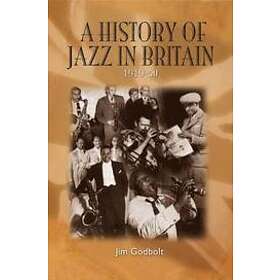 Find the best price on Jim Godbolt: A History of Jazz in Britain, 1919 ...