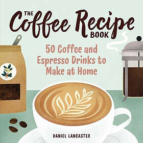 Find the best price on The Coffee Recipe Book: 50 Coffee and Espresso ...