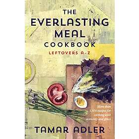 Find the best price on The Everlasting Meal Cookbook: Leftovers A-Z ...