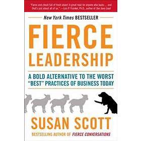 Find the best price on Fierce Leadership: A Bold Alternative to the ...