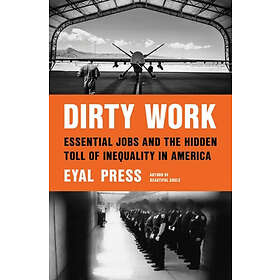 Find the best price on Dirty Work: Essential Jobs and the Hidden Toll ...