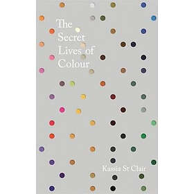 Find the best price on Kassia St Clair: The Secret Lives of Colour ...
