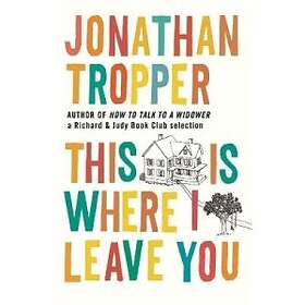 Find the best price on Jonathan Tropper: This Is Where I Leave You ...