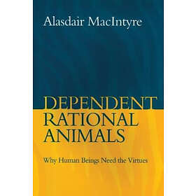 Find the best price on Dependent Rational Animals: Why Human Beings ...