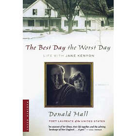 Find the best price on Donald Hall: The Best Day the Worst Day: Life ...