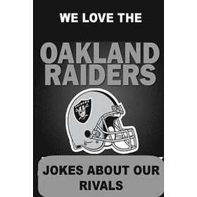Find the best price on We Love the Oakland Raiders Jokes About Our ...